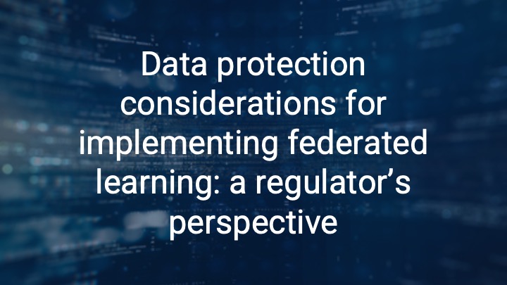 Data protection considerations for implementing federated learning – a ...