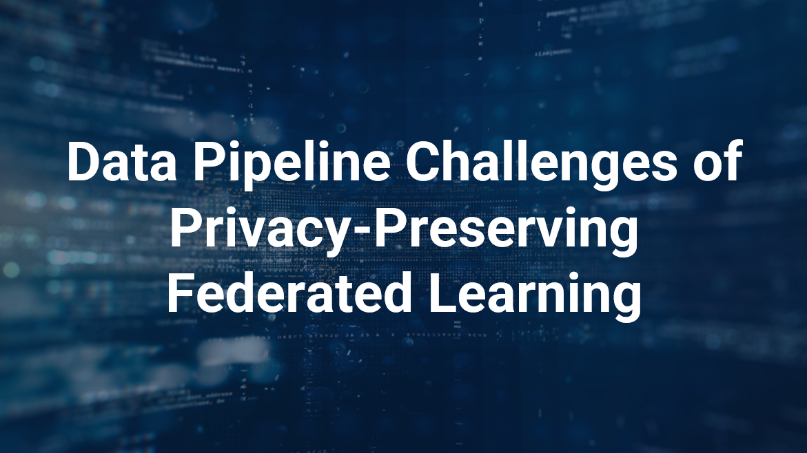 Data Pipeline Challenges of Privacy-Preserving Federated Learning – Responsible Technology ...